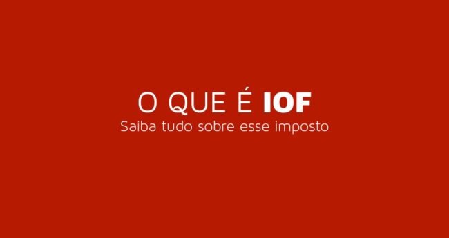 O que é IOF: Saiba tudo sobre esse imposto – Campal Assessoria